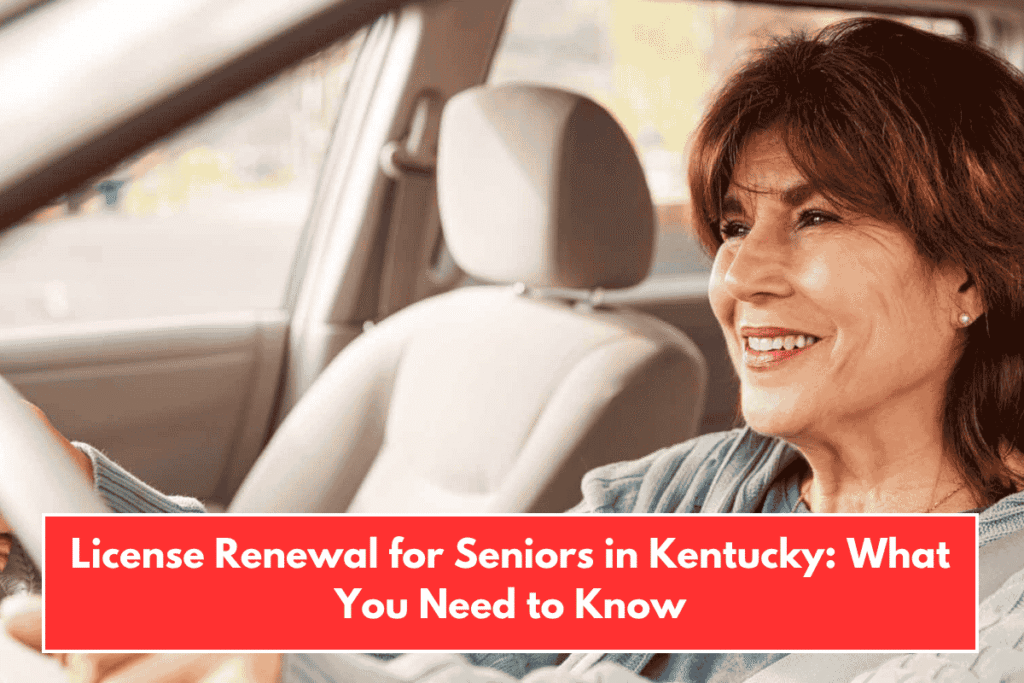 License Renewal for Seniors in Kentucky: What You Need to Know