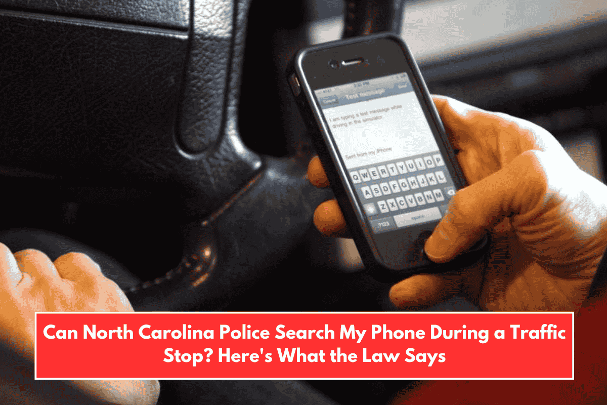 Can North Carolina Police Search My Phone During a Traffic Stop? Here's ...