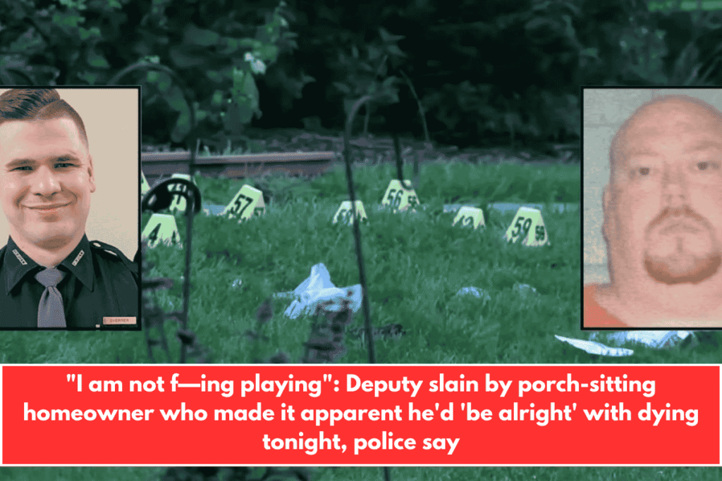"I am not f—ing playing": Deputy slain by porch-sitting homeowner who ...