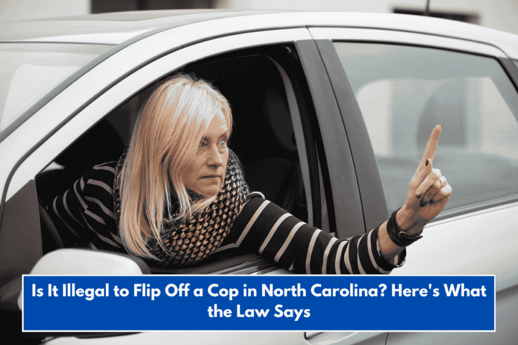 Is It Illegal to Flip Off a Cop in North Carolina? Here's What the Law Says