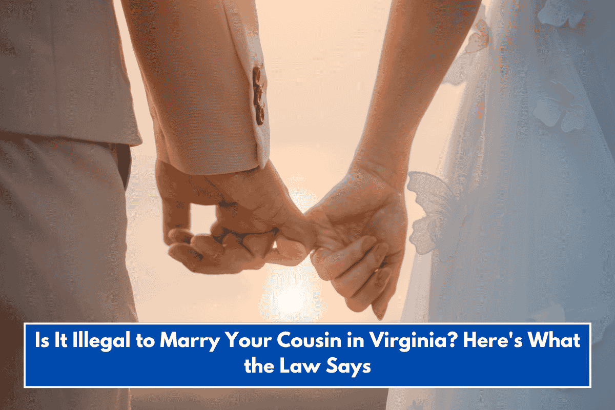 Is It Illegal to Marry Your Cousin in Virginia? Here's What the Law Says