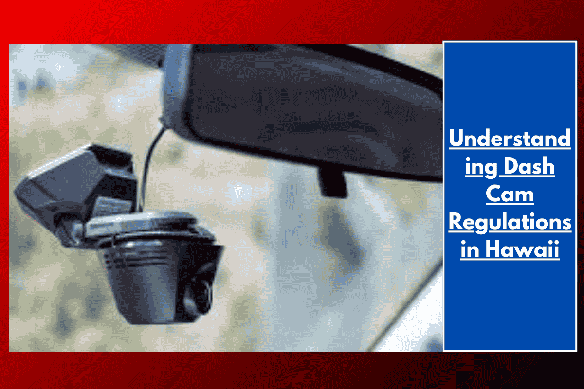 Understanding Dash Cam Regulations in Hawaii