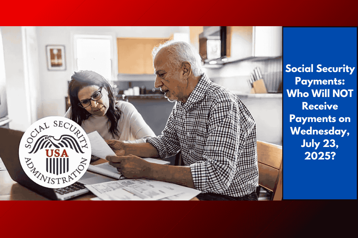 Social Security Payments: Who Will NOT Receive Payments on Wednesday, July 23, 2025?
