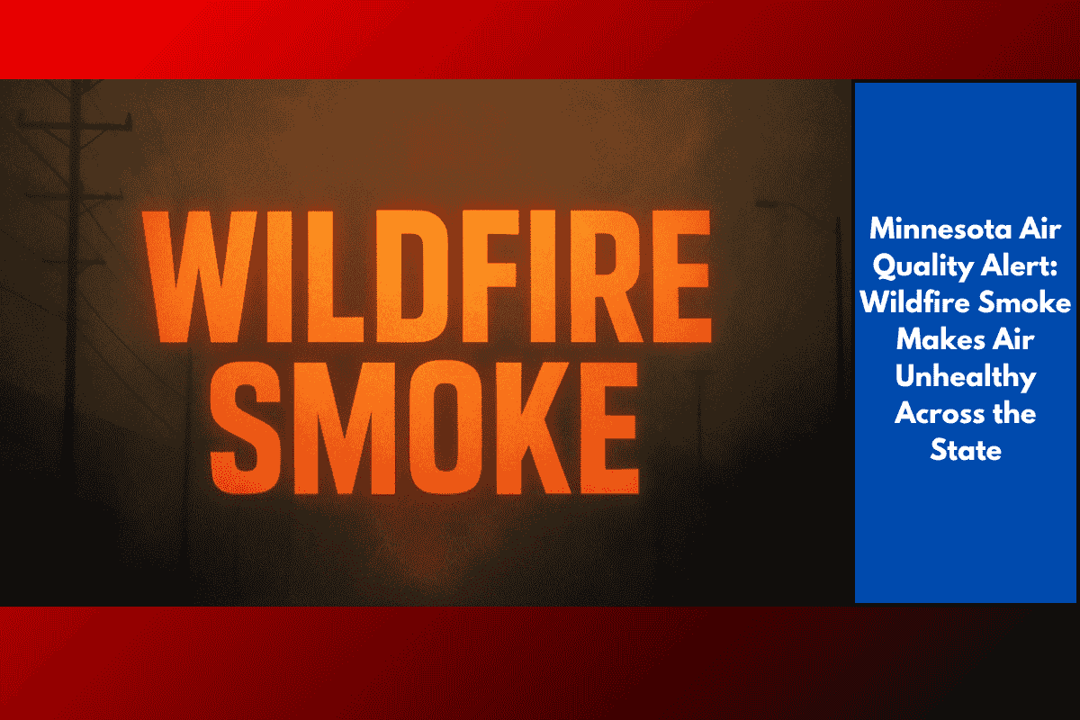 Minnesota Air Quality Alert: Wildfire Smoke Makes Air Unhealthy Across the State