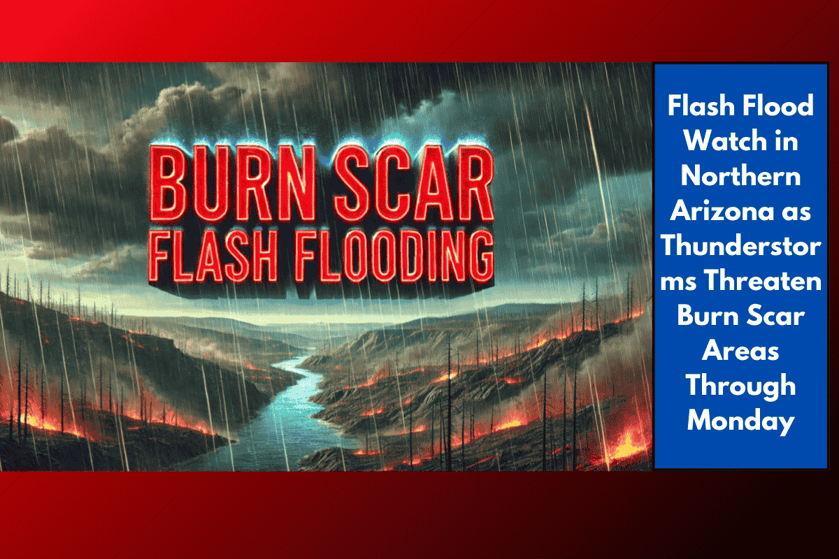 Flash Flood Watch in Northern Arizona as Thunderstorms Threaten Burn ...