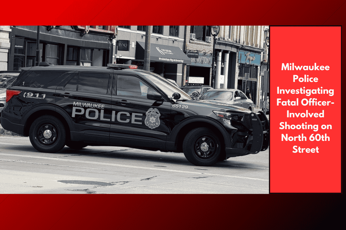 Milwaukee Police Investigating Fatal Officer-Involved Shooting on North ...