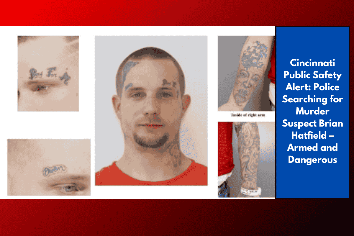 Cincinnati Public Safety Alert: Police Searching for Murder Suspect Brian Hatfield – Armed and ...