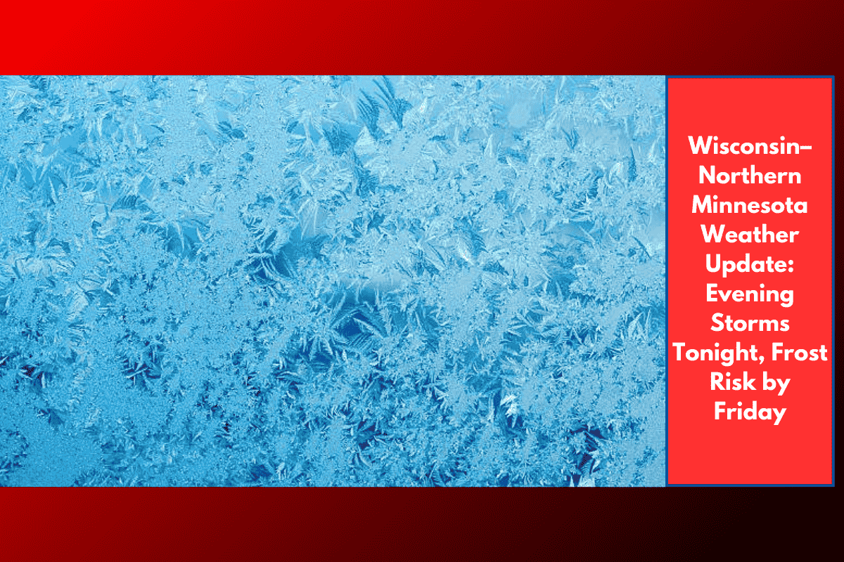 Wisconsin–Northern Minnesota Weather Update: Evening Storms Tonight ...