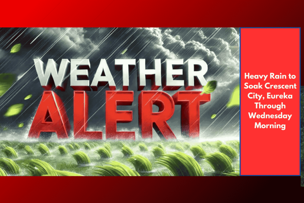 Heavy Rain to Soak Crescent City, Eureka Through Wednesday Morning