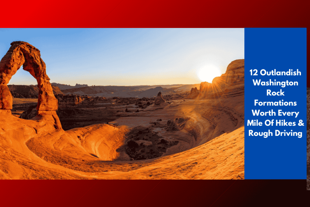 12 Outlandish Washington Rock Formations Worth Every Mile Of Hikes ...