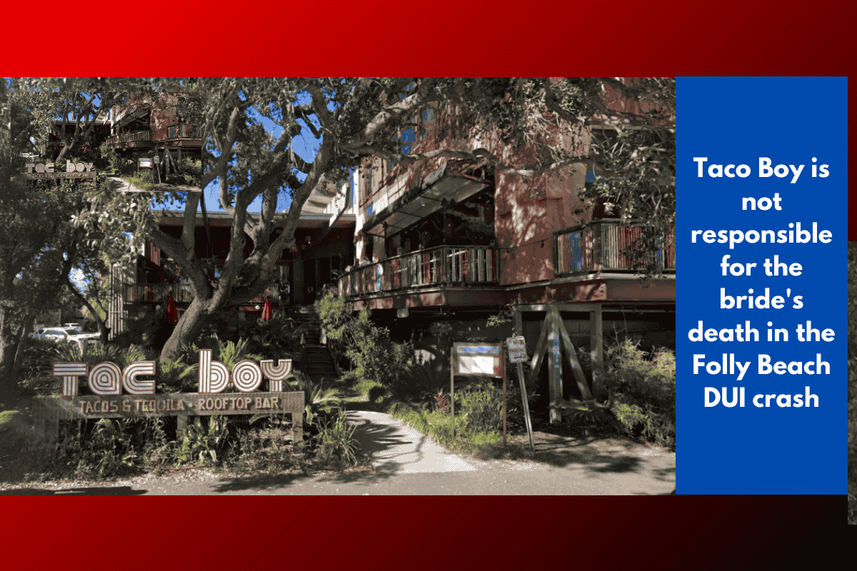 Taco Boy is not responsible for the bride's death in the Folly Beach DUI crash