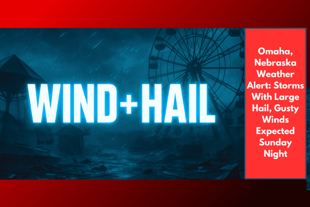 Omaha, Nebraska Weather Alert: Storms With Large Hail, Gusty Winds Expected Sunday Night