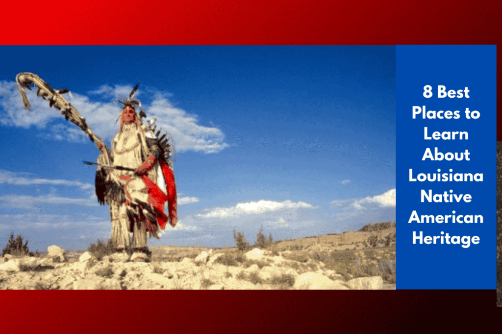 8 Best Places to Learn About Louisiana Native American Heritage