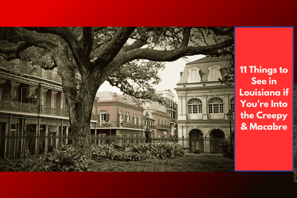 11 Things to See in Louisiana if You’re Into the Creepy & Macabre
