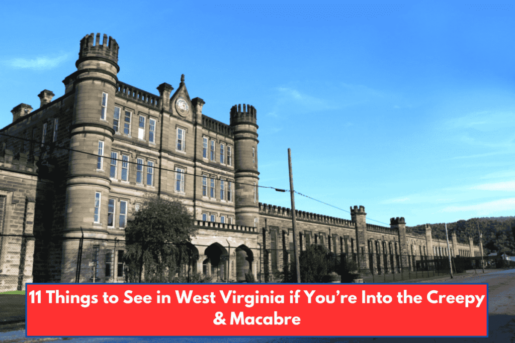 11 Things to See in West Virginia if You’re Into the Creepy & Macabre