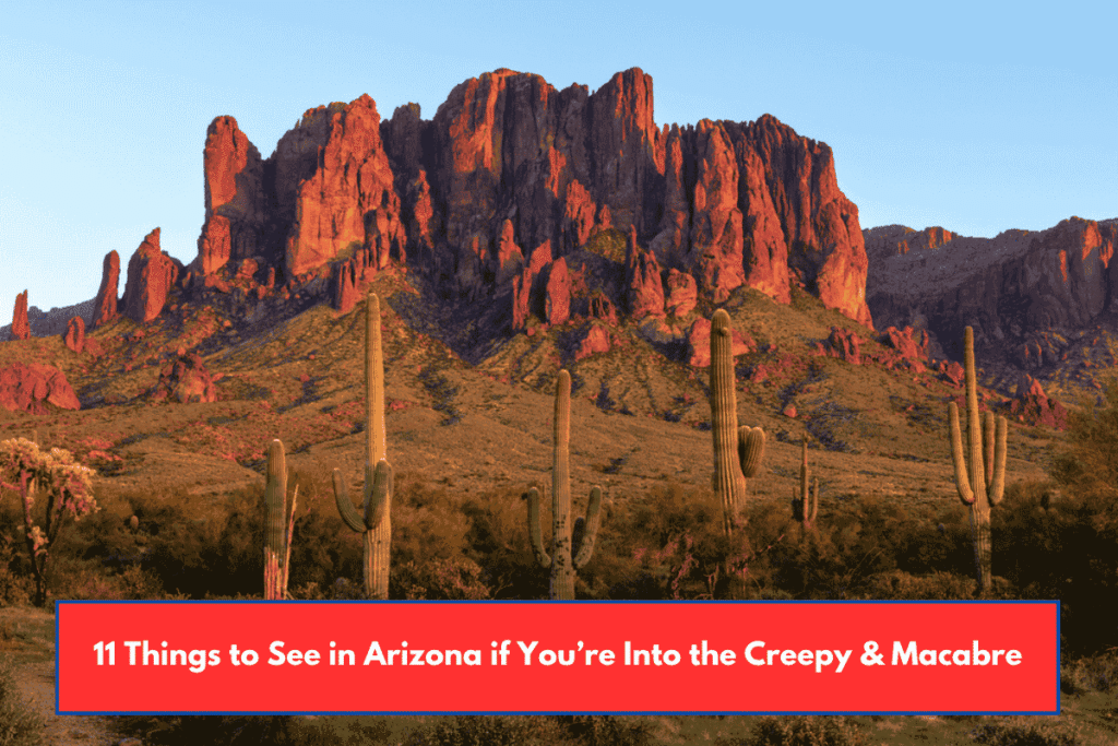 11 Things to See in Arizona if You’re Into the Creepy & Macabre