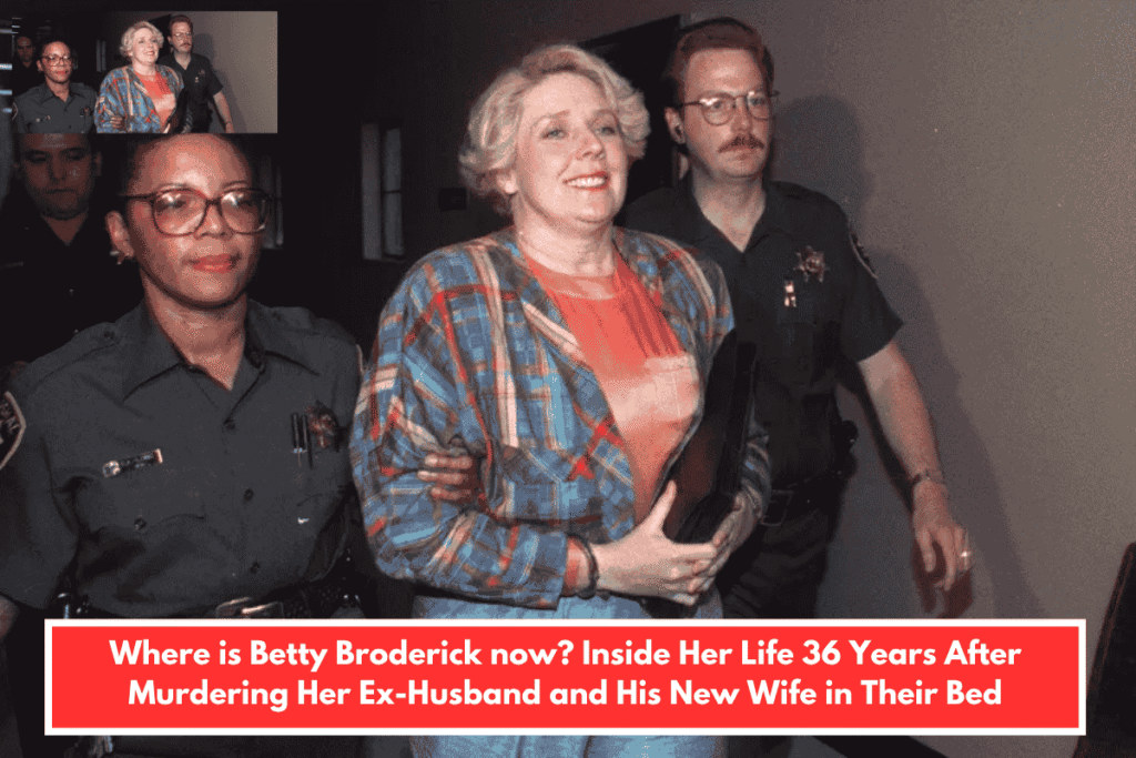 Where is Betty Broderick now? Inside Her Life 36 Years After Murdering ...