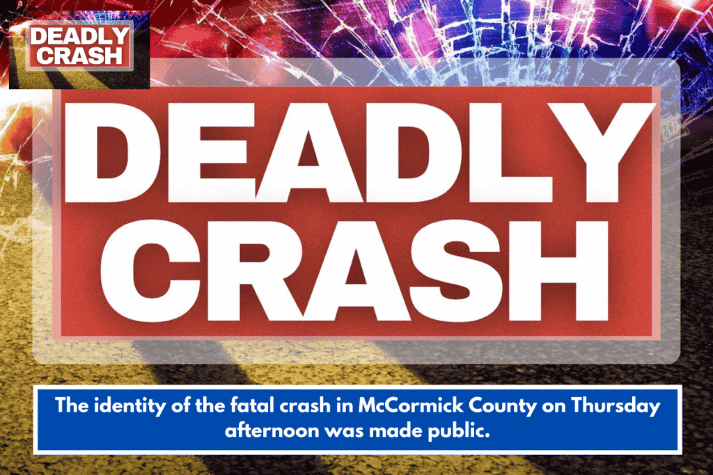 The identity of the fatal crash in McCormick County on Thursday ...