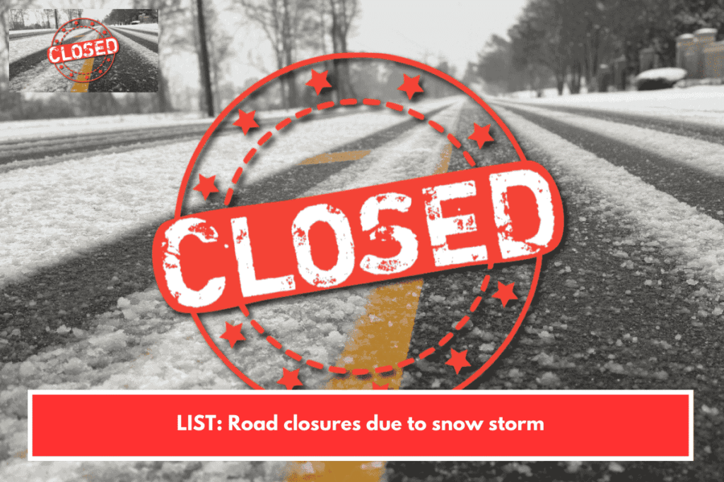LIST: Road closures due to snow storm
